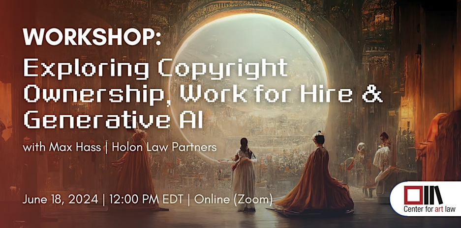 Workshop: Exploring Copyright Ownership, Work for Hire & Generative AI ...